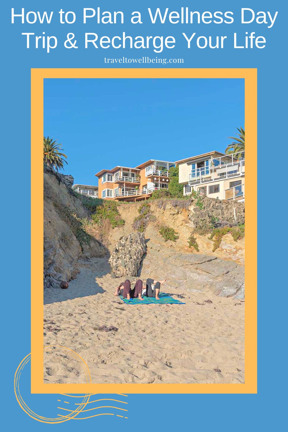 Recharge Your Life: How To Plan A Wellness Day Trip • traveltowellbeing.com