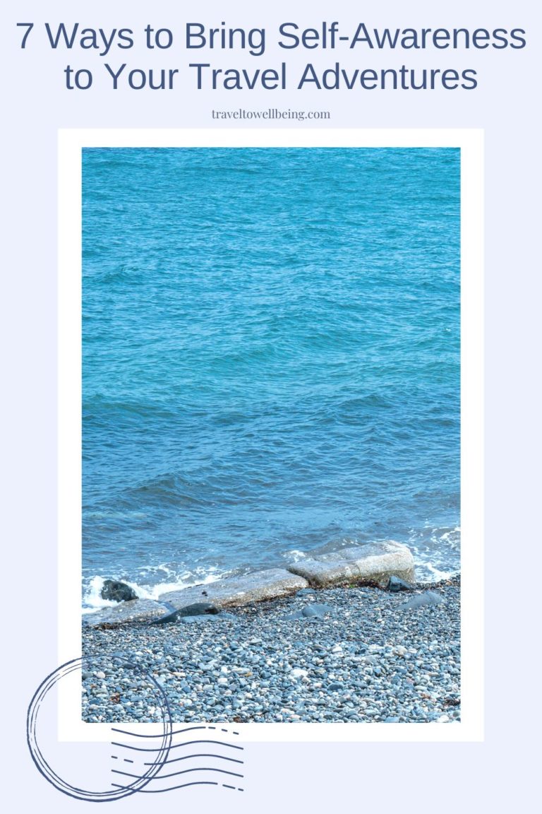 Self-Awareness: Just a Travel Adventure Away • traveltowellbeing.com